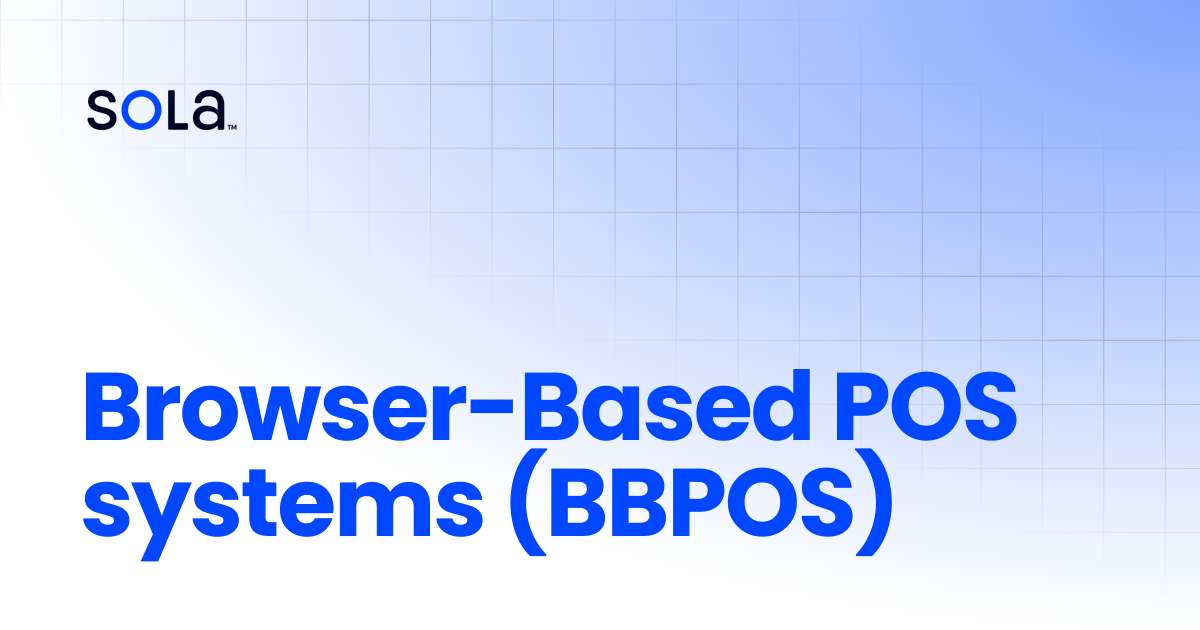 Browser-Based POS systems (BBPOS) | Sola Payments Documentation