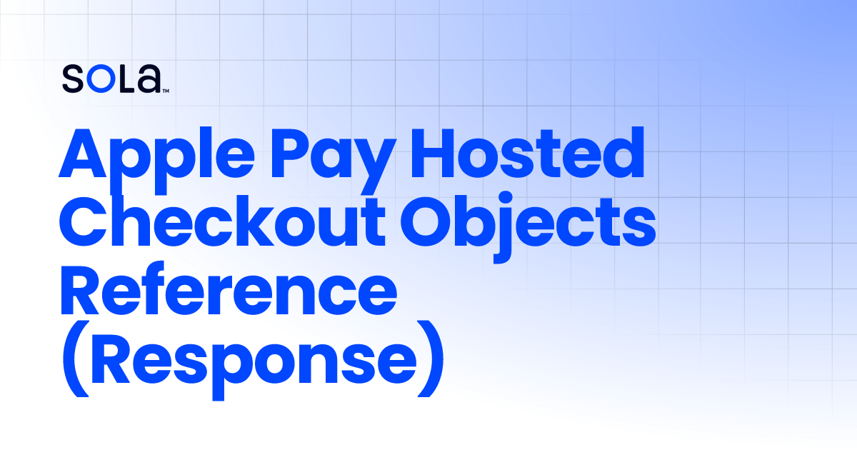 Apple Pay Hosted Checkout Objects Reference (Response) | Sola Payments Documentation